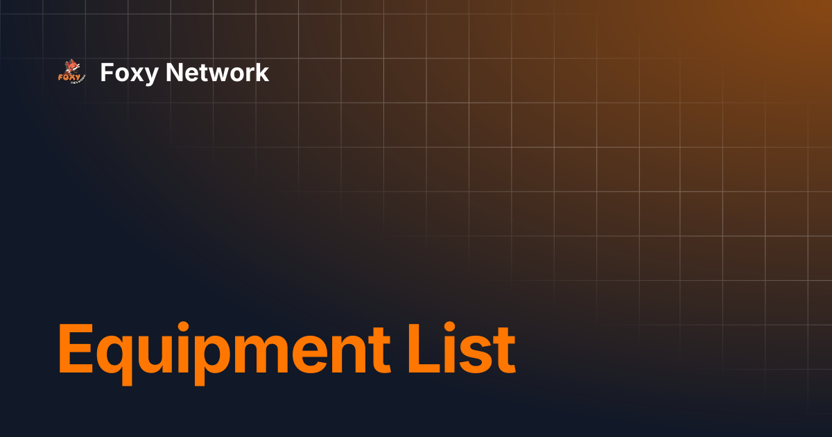 Equipment List | Foxy Network