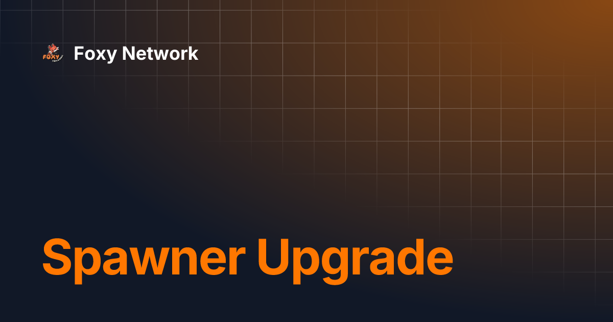 Spawner Upgrade | Foxy Network